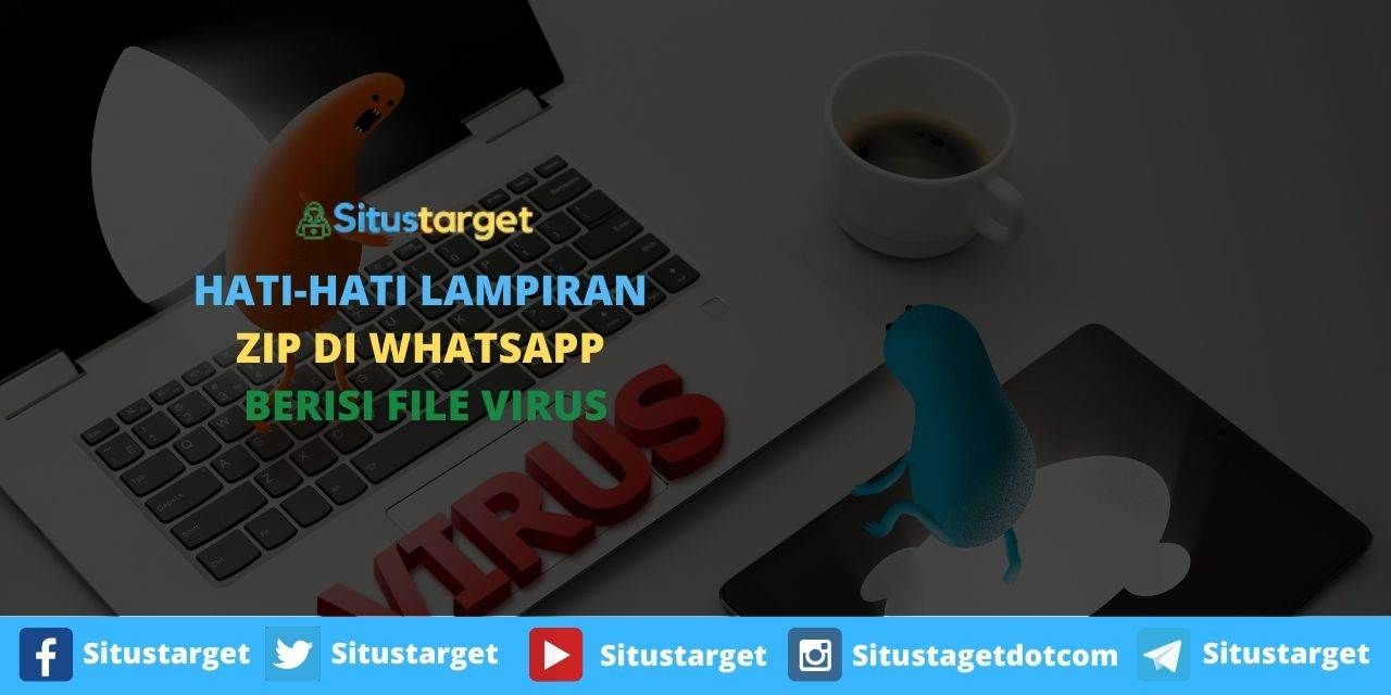 Hati-hati Lampiran Zip Di WhatsApp Berisi Virus • Blog Situstarget