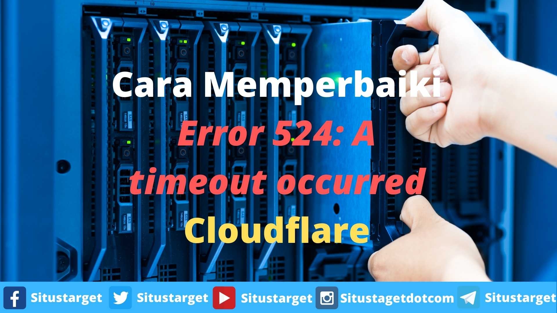 Cara Memperbaiki Error Cloudflare 524: A Timeout Occurred